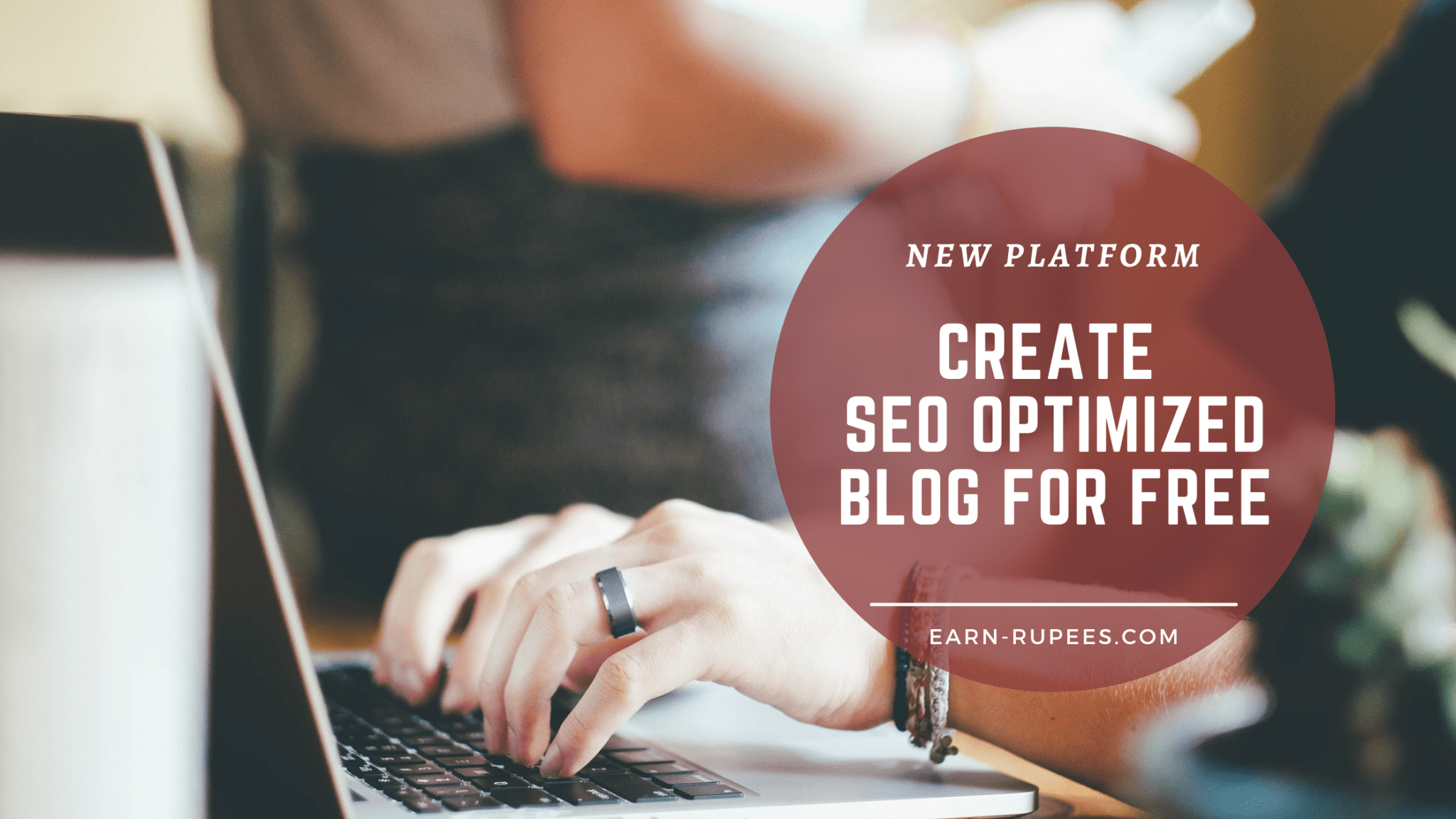 How To Start A Free Blog In 2021 - New Platform » Earn Rupees Online